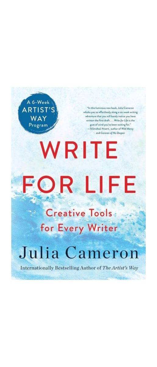 Write for Life: Creative Tools for Every Writer (A 6-Week Artist's Way ...