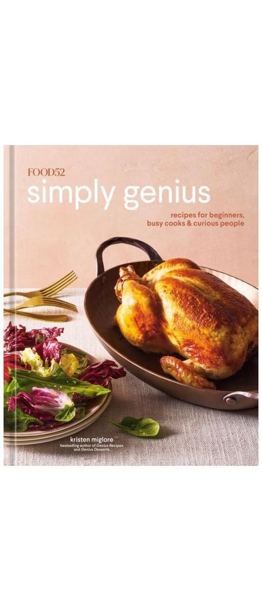 Food52 Simply Genius: Recipes for Beginners, Busy Cooks and Curious ...