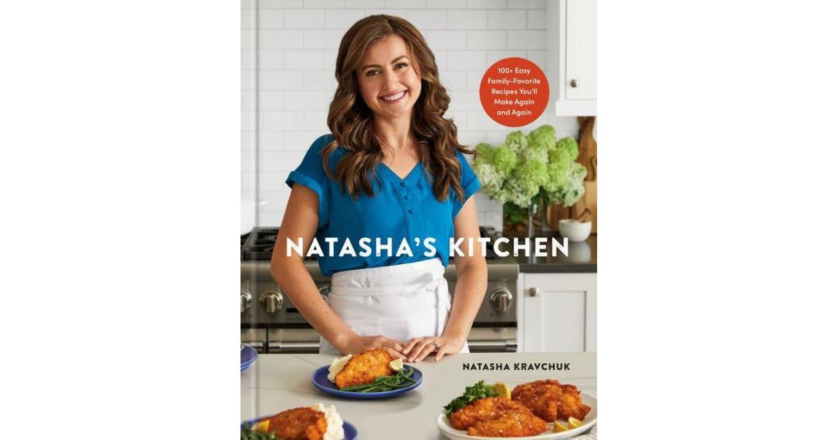 Natasha's Kitchen- 100+ Easy Family-Favorite Recipes You'll Make Again ...